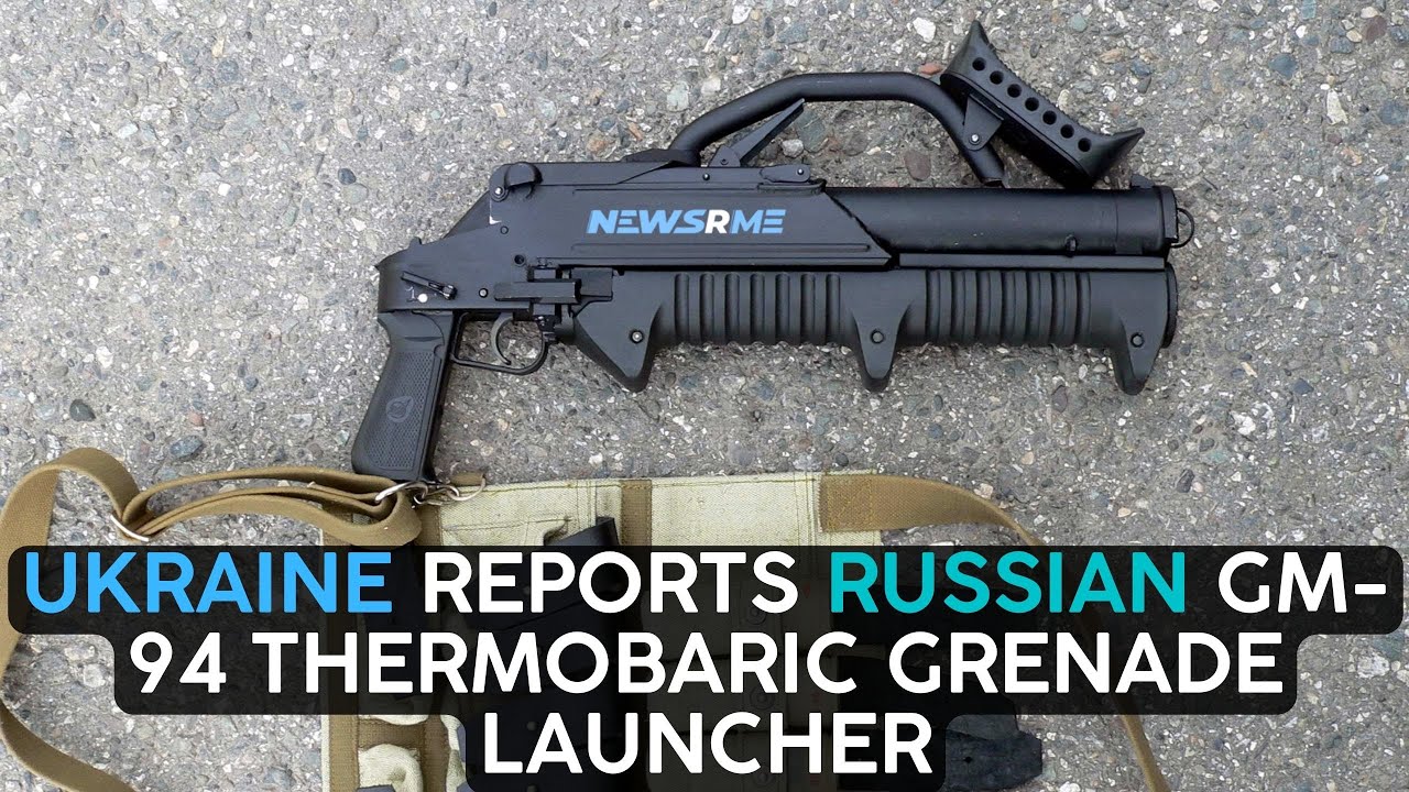 Ukraine reports Russian GM-94 thermobaric grenade launcher | Ukraine ...
