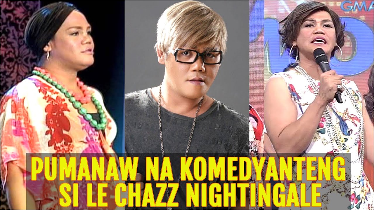 PUMANAW NA ANG KOMEDYANTENGSI LE CHAZZ NIGHTINGALE - YouTube