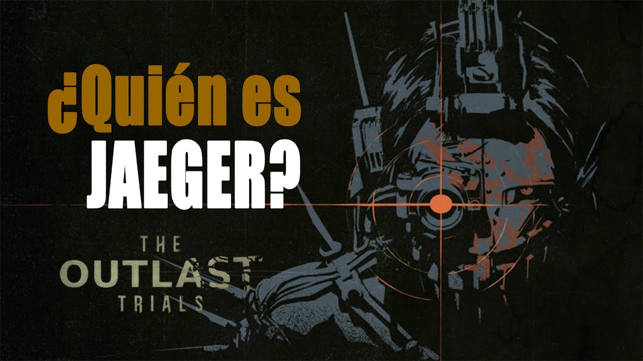 ¿Quién es JAEGER?, el NUEVO ENEMIGO de Outlast Trials - YouTube