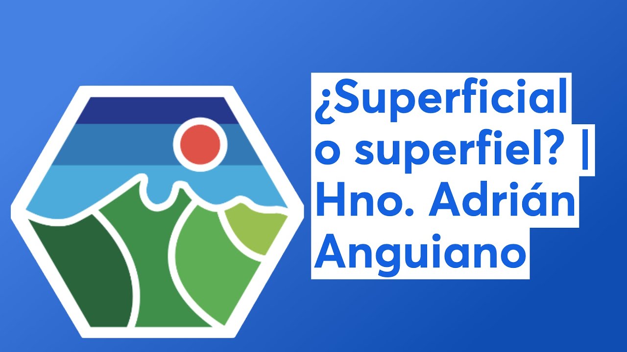 ¿Superficial o superfiel? | Hno. Adrián Anguiano - YouTube