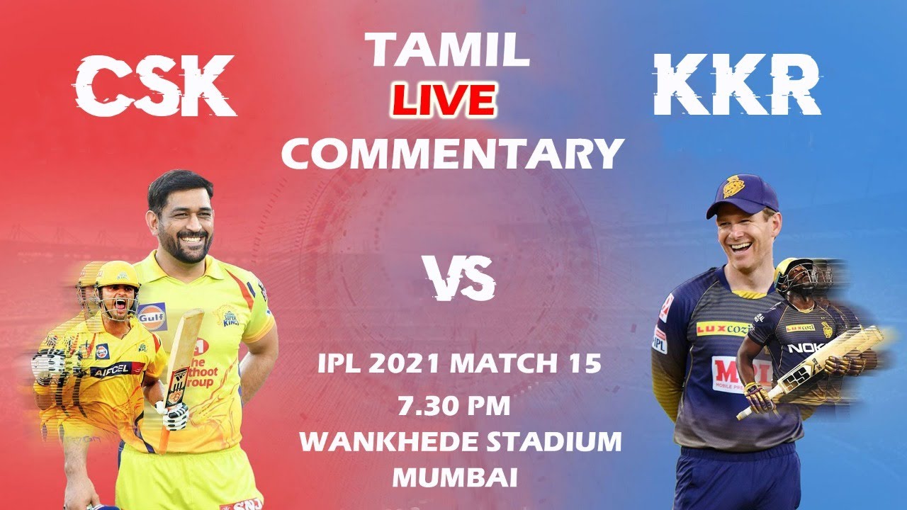 IPL 2021 Live | LIVE CSK vs kkr Match 15 Score & TAMIL Commentary ...