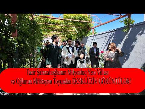 Tacir Şahmalıoğlunun Milyonluq Yeni Villası və Oğlunun Möhtəşəm Toyundan EKSKLÜZİV GÖRÜNTÜLƏR!