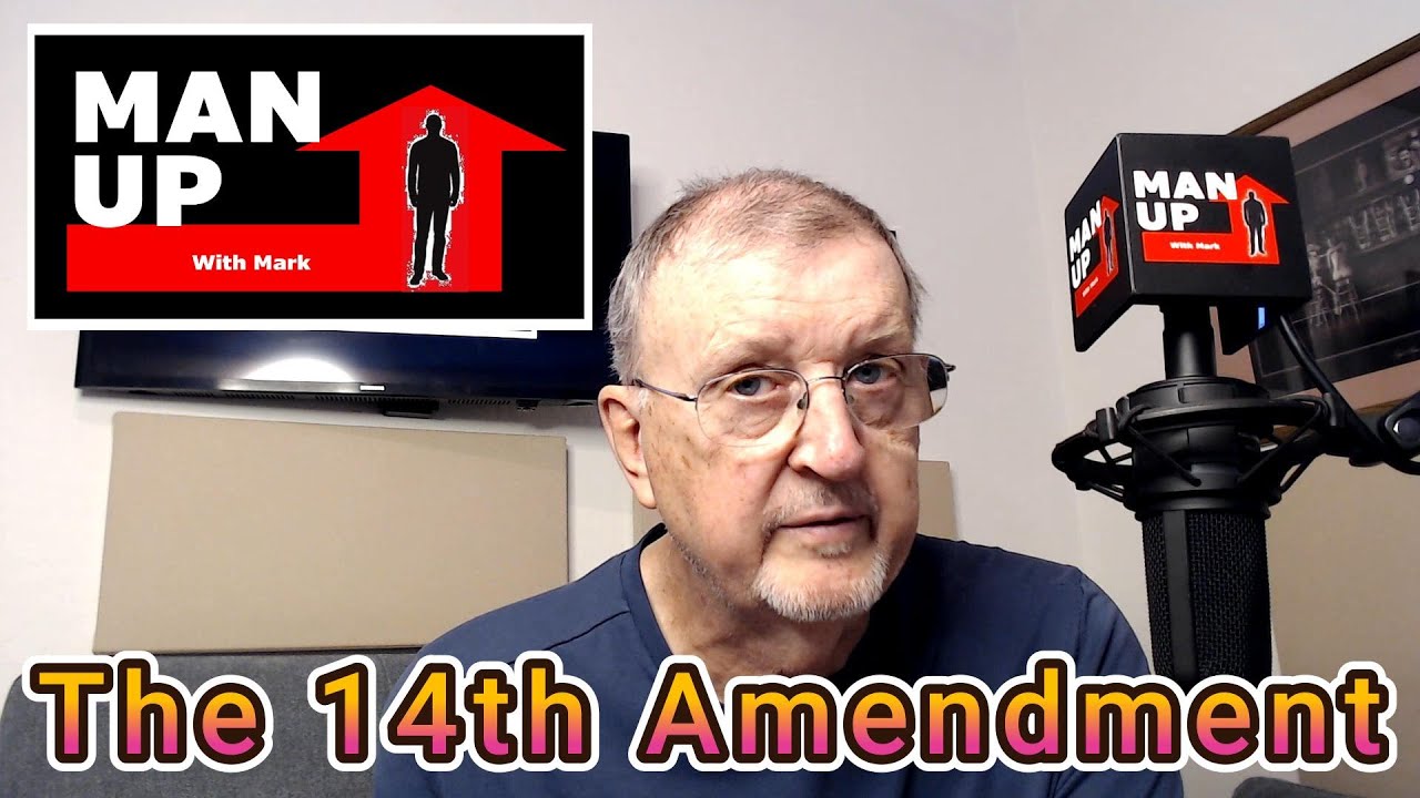 Man Up With Mark Episode #115 The 14th Amendment - YouTube