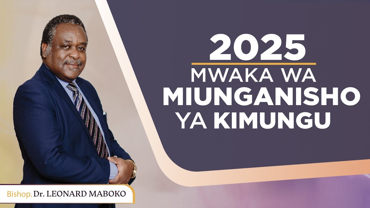 2025 Mwaka Wa Miunganisho Ya KiMungu - Bishop. Dr. Leonard Maboko - YouTube
