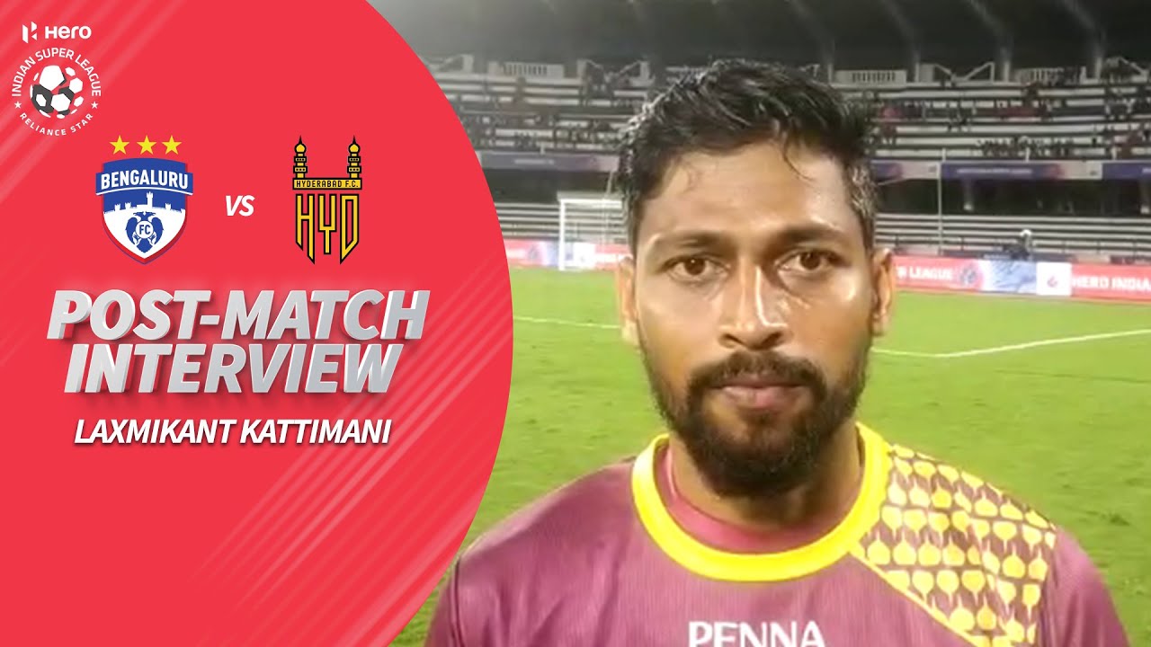Hyderabad's Laxmikant Kattimani Reviews Away Clash Against Bengaluru ...