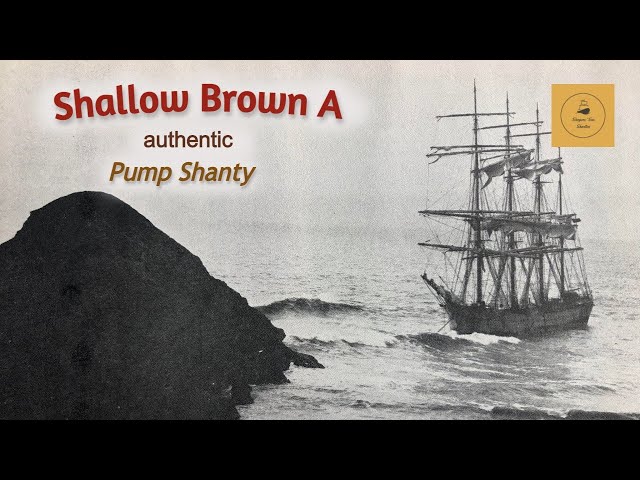 Shallow Brown A - Traditional Sea Shanties