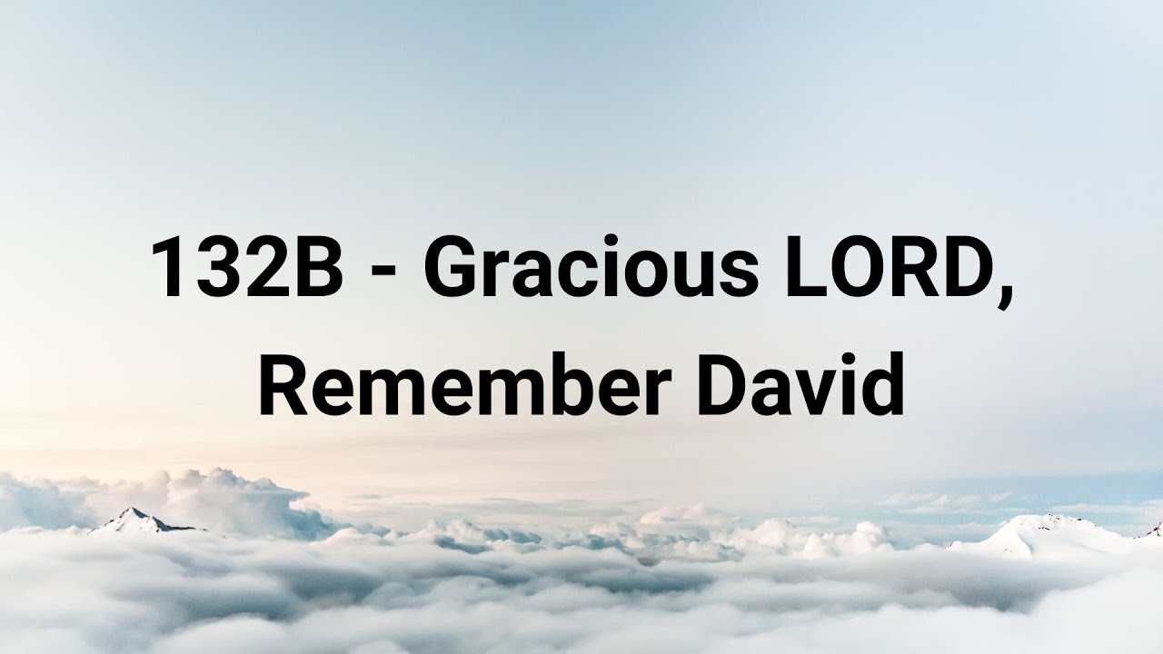 132B - Gracious LORD, Remember David - YouTube