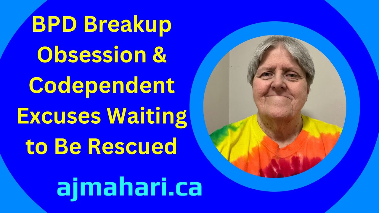BPD Breakup Obsession & Codependent Excuses Waiting to Be Rescued By ...