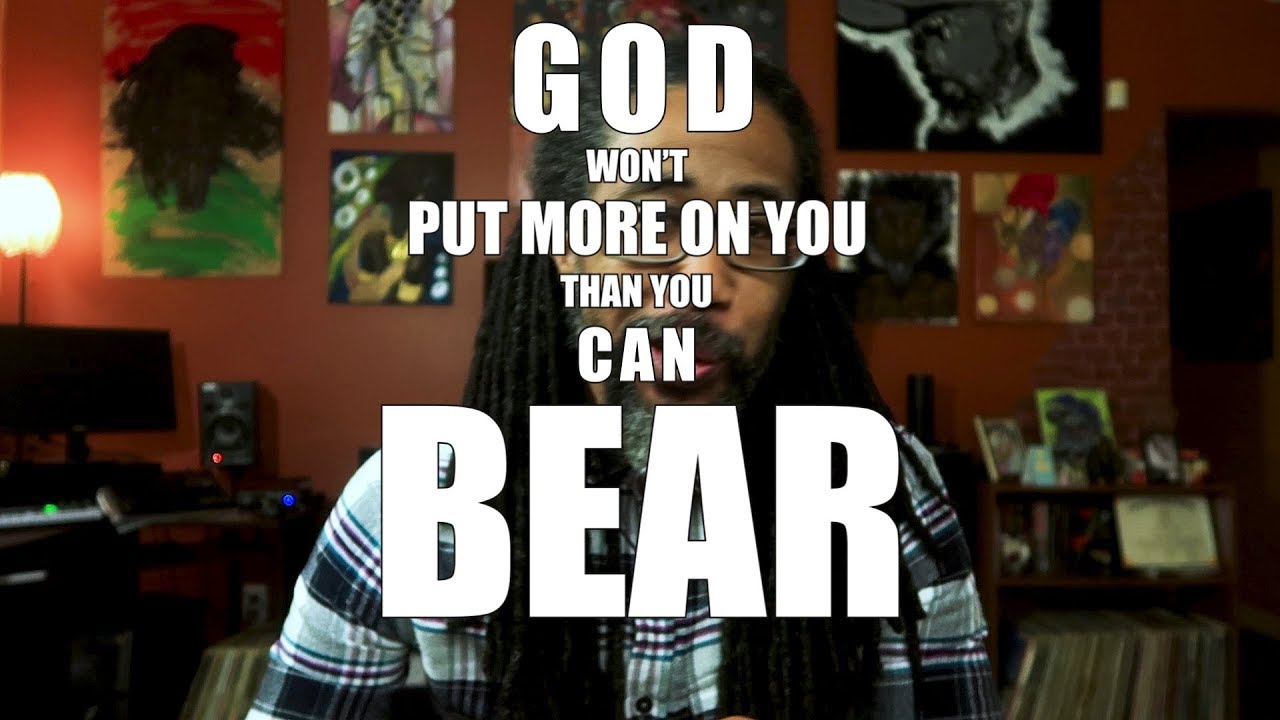 God Won't Put No More On You Than You Can Bear [Cliche Sayings in the ...
