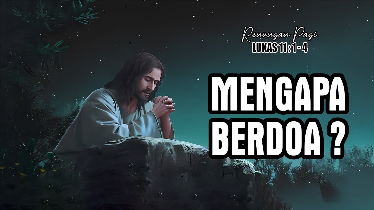 RENUNGAN PAGI - PENTINGNYA BERDOA - LUKAS 11 : 1 - 4 - YouTube