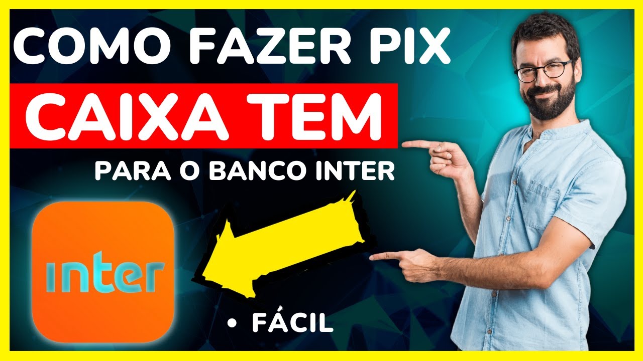 Como Fazer Pix no Caixa Tem! para o Banco Inter - YouTube