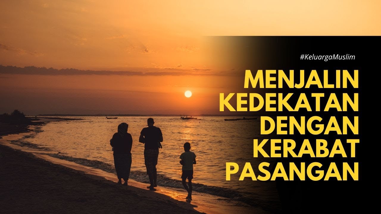 Keluarga Muslim | Menjalin kedekatan dengan kerabat pasangan - YouTube