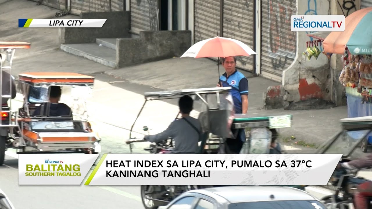 Balitang Southern Tagalog: Heat index sa Lipa City, pumalo sa 37°C ...