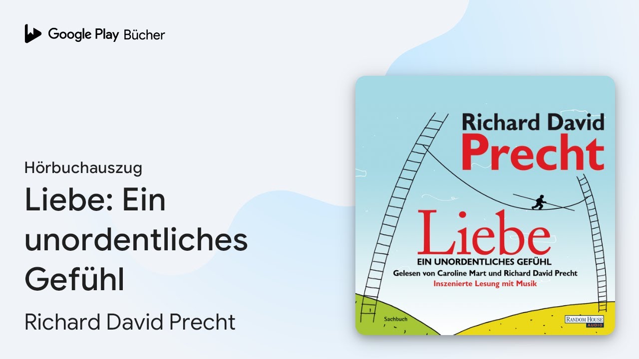„Liebe: Ein unordentliches Gefühl“ von Richard David Precht ...