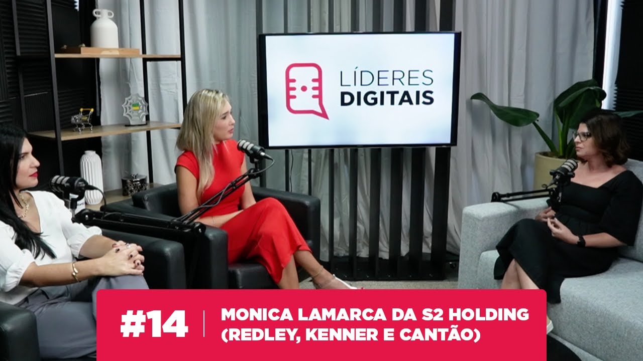 #54 - Líderes Digitais - Monica Lamarca da S2 Holding (Redley, Kenner e Cantão) - YouTube