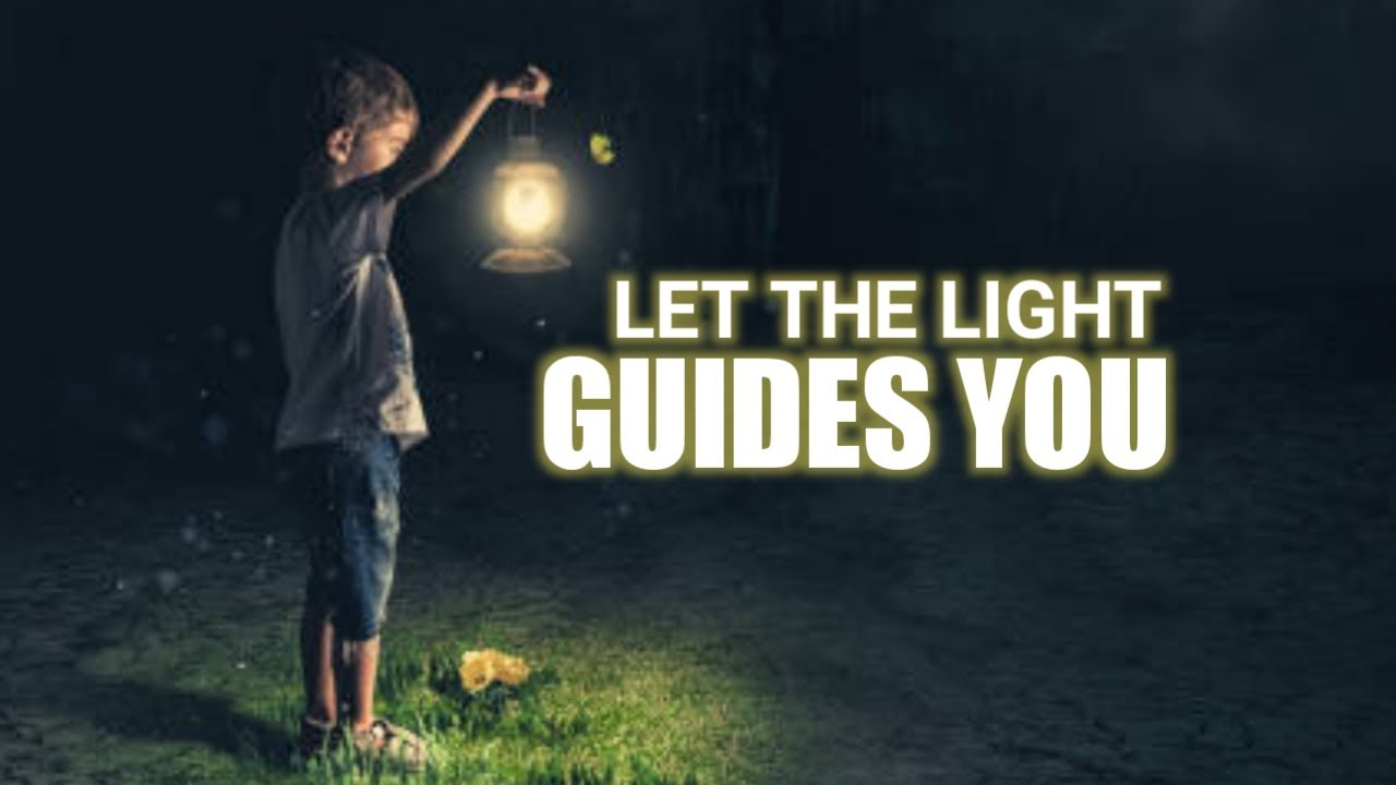 LET THE LIGHT GUIDES YOU - YouTube