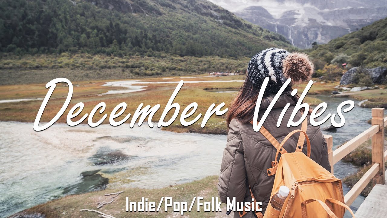 December Vibes | Songs make you feel Better mood in Winter | Best Indie ...