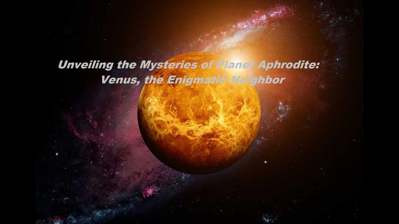 Unveiling the Mysteries of Planet Aphrodite: Venus, the Enigmatic ...