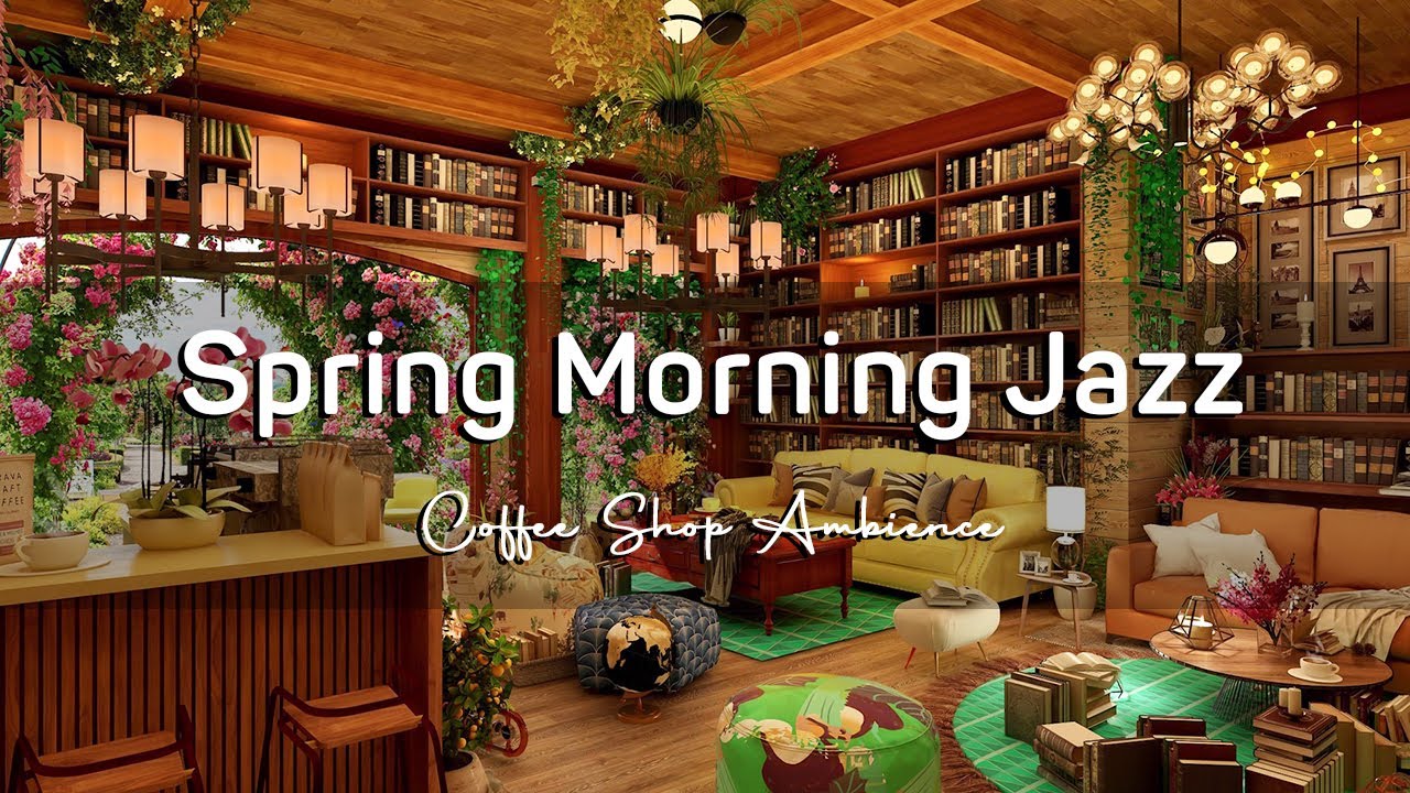 Happy Spring Morning & Relaxing Spring Piano Jazz Music in Coffee Shop ...