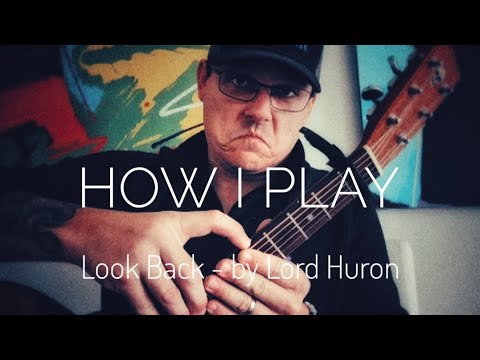 How I Like to Play the New Song by Lord Huron - Look Back - YouTube