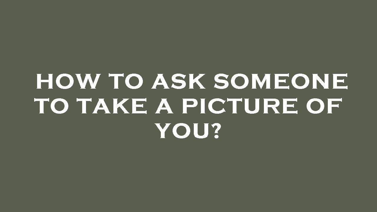 How to ask someone to take a picture of you? - YouTube