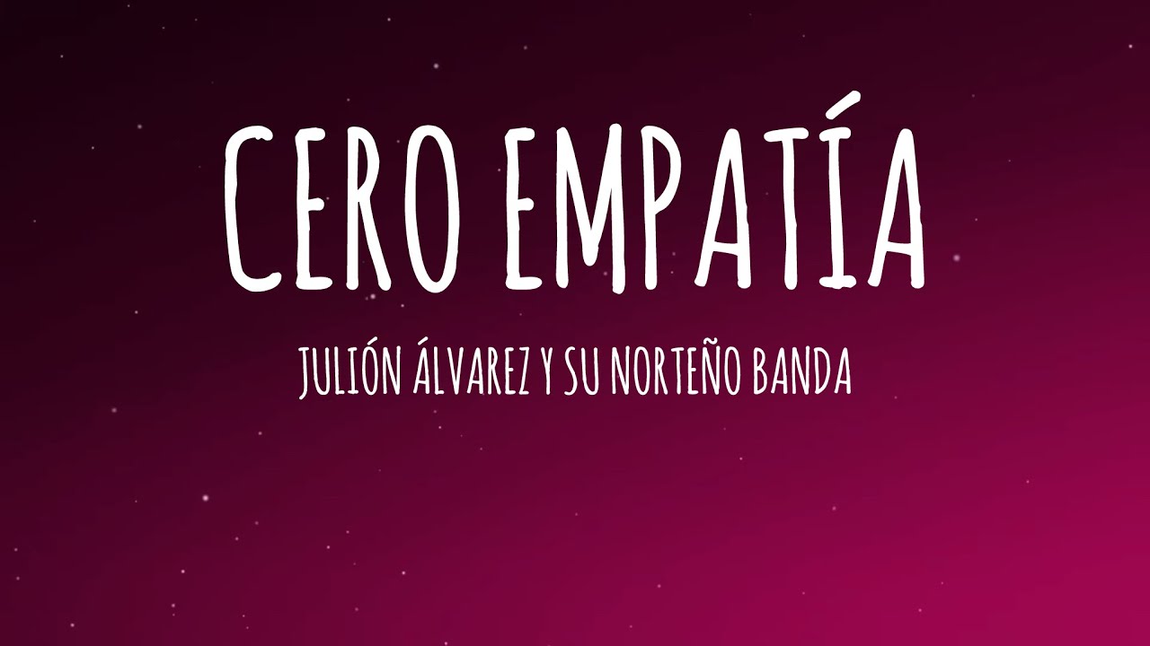 Julión Álvarez Y Su Norteño Banda - Cero Empatía (Letra/Lyrics) - YouTube