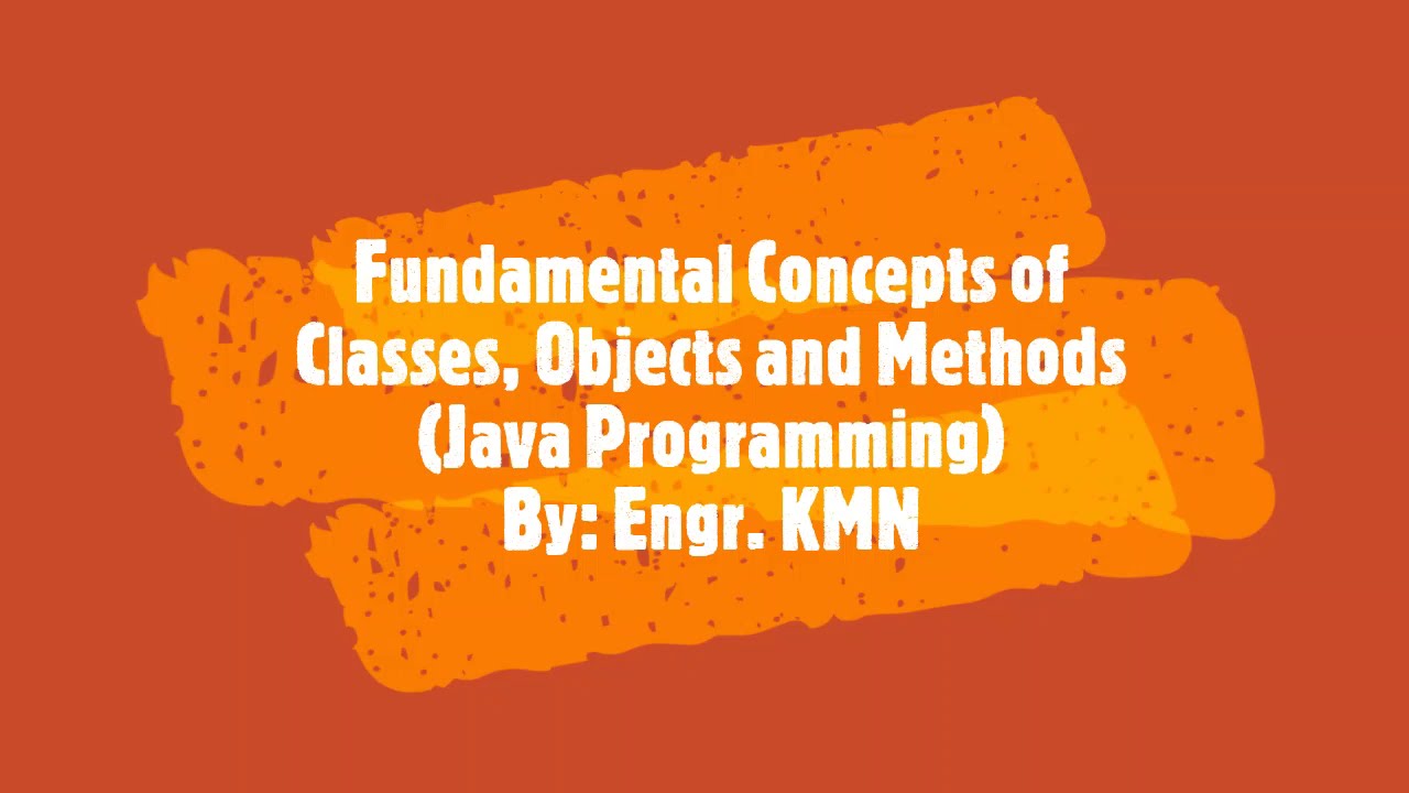 Fundamental Concepts Of Classes Objects Methods Java Youtube
