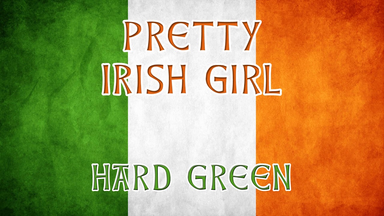 Pretty Irish Girl - Irish drinking songs - Hard Green #irish #celtic # ...