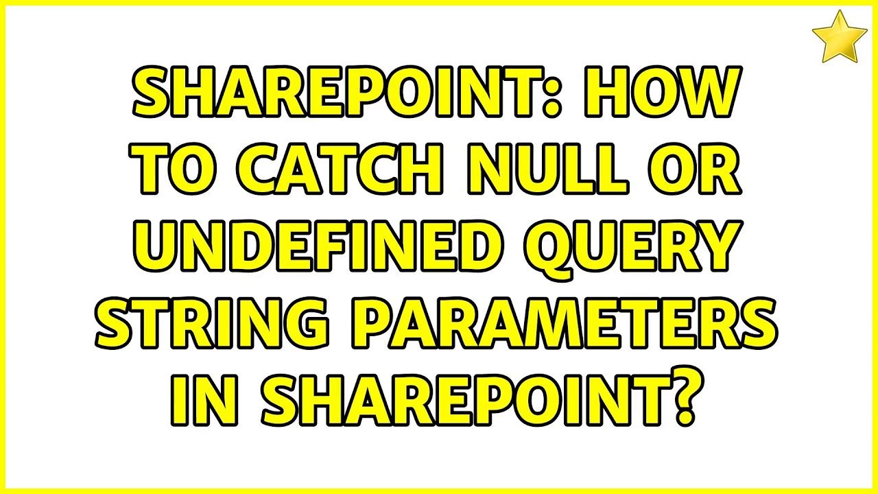 Sharepoint How To Catch Null Or Undefined Query String Parameters In Sharepoint 3 Solutions