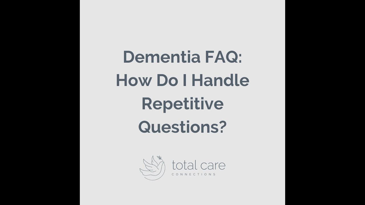 Dementia FAQ: How Do I Handle Repetitive Questions? - YouTube