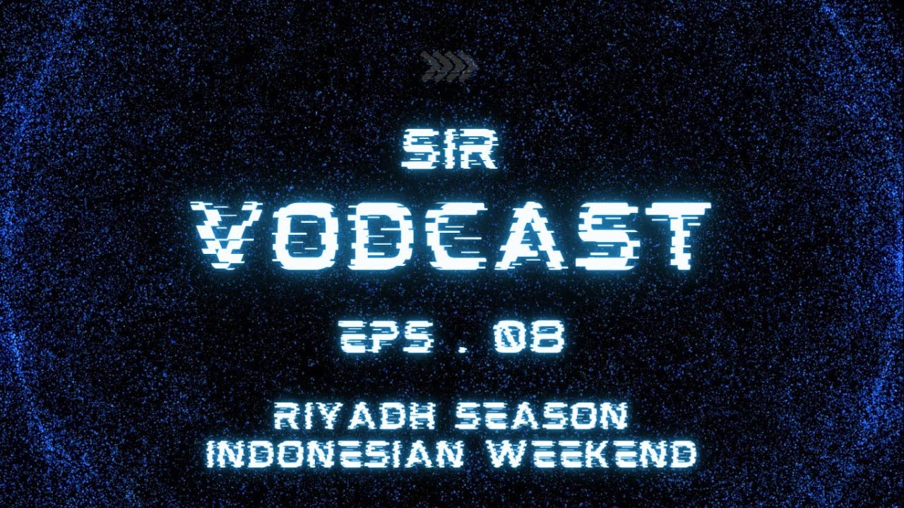 SIR PODCAST - EP O8 - RIYADH SEASON INDONESIAN WEEKEND - YouTube