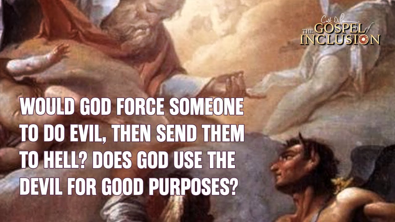 Would God force someone to do evil then send them to hell? Does God use ...