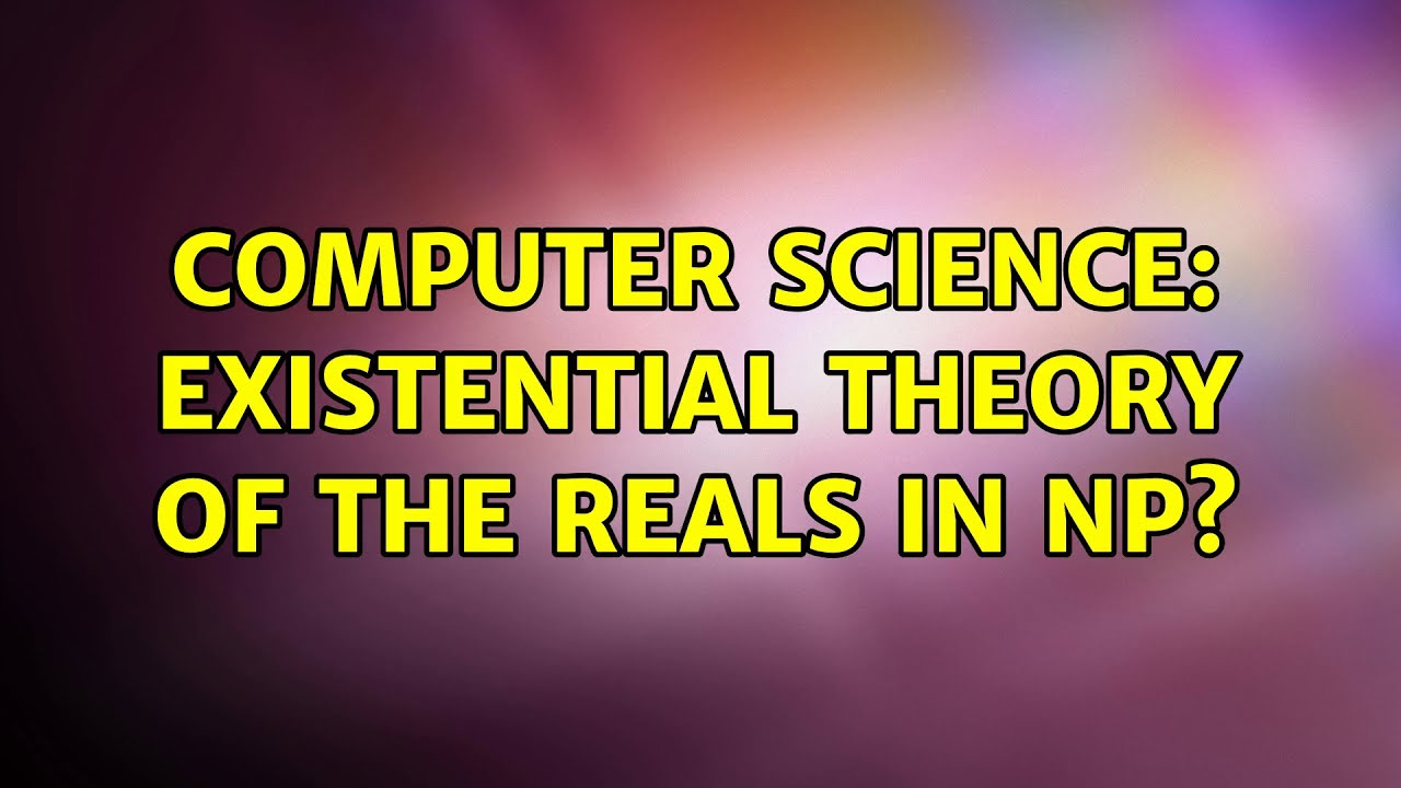 Computer Science: Existential Theory of the Reals in NP? - YouTube