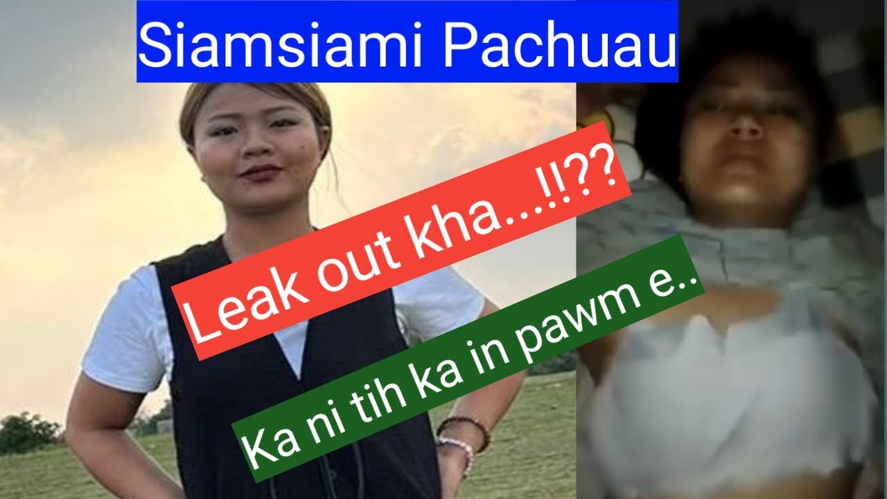 Siamsiami Pachuau Leak out kha amah inpawm tawh e....! - YouTube