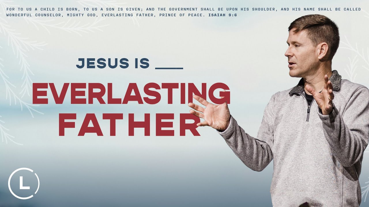 Jesus is ________. Everlasting Father | Life Center Church - YouTube