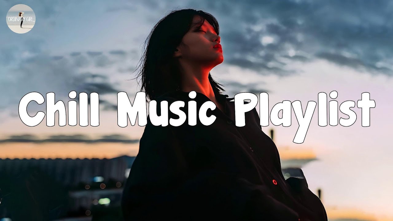 Chill Music Playlist - The Perfect Chill Songs To Start Your Morning ...