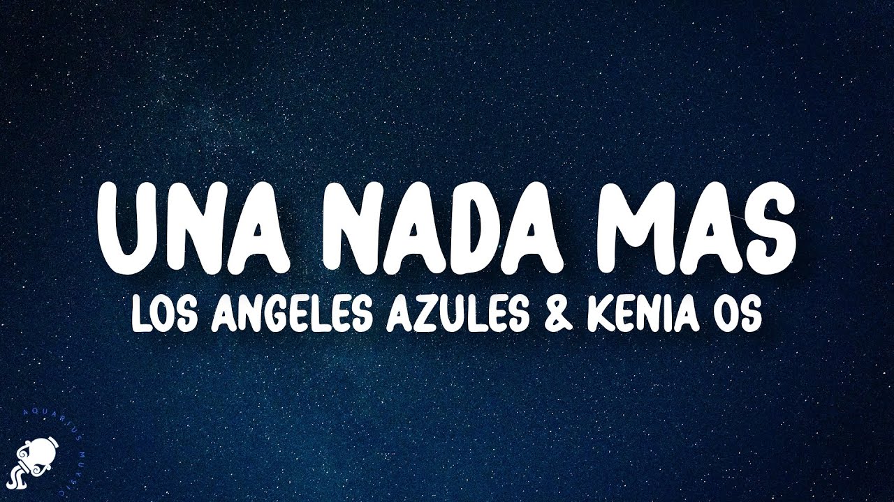 Los Ángeles Azules, Kenia OS - Una Nada Más (Letra) - YouTube