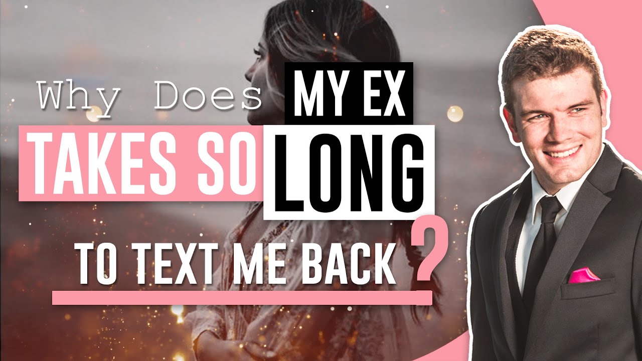 Why Does My Ex Take So Long To Text Me Back - YouTube