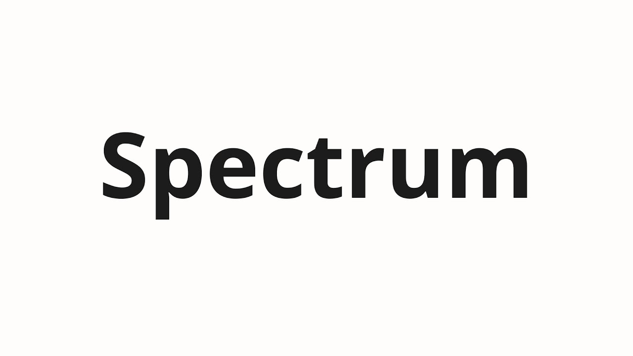 How to pronounce Spectrum - YouTube