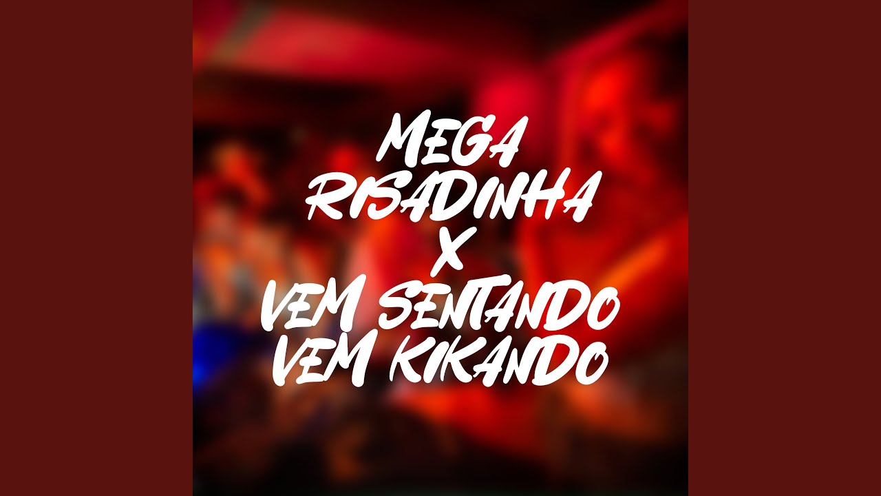 Mega Risadinha X Vem Sentando Vem Kikando Youtube Music
