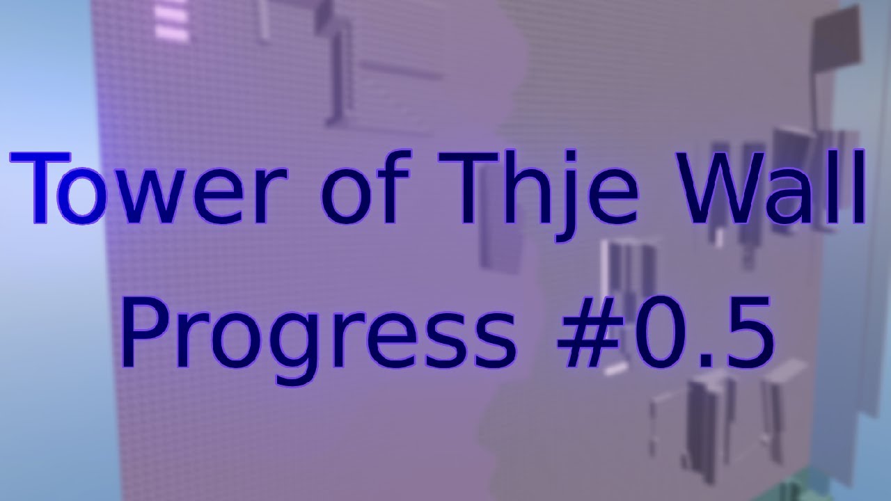 (MID HORRIFIC) Tower of Thje Wall - Progress #0.5 - YouTube