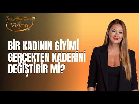 Bir Kadının Giyimi Gerçekten Kaderini Değiştirir mi?/ Gözde İşbilir / Pınar Altuğ Atacan ile Vizyon