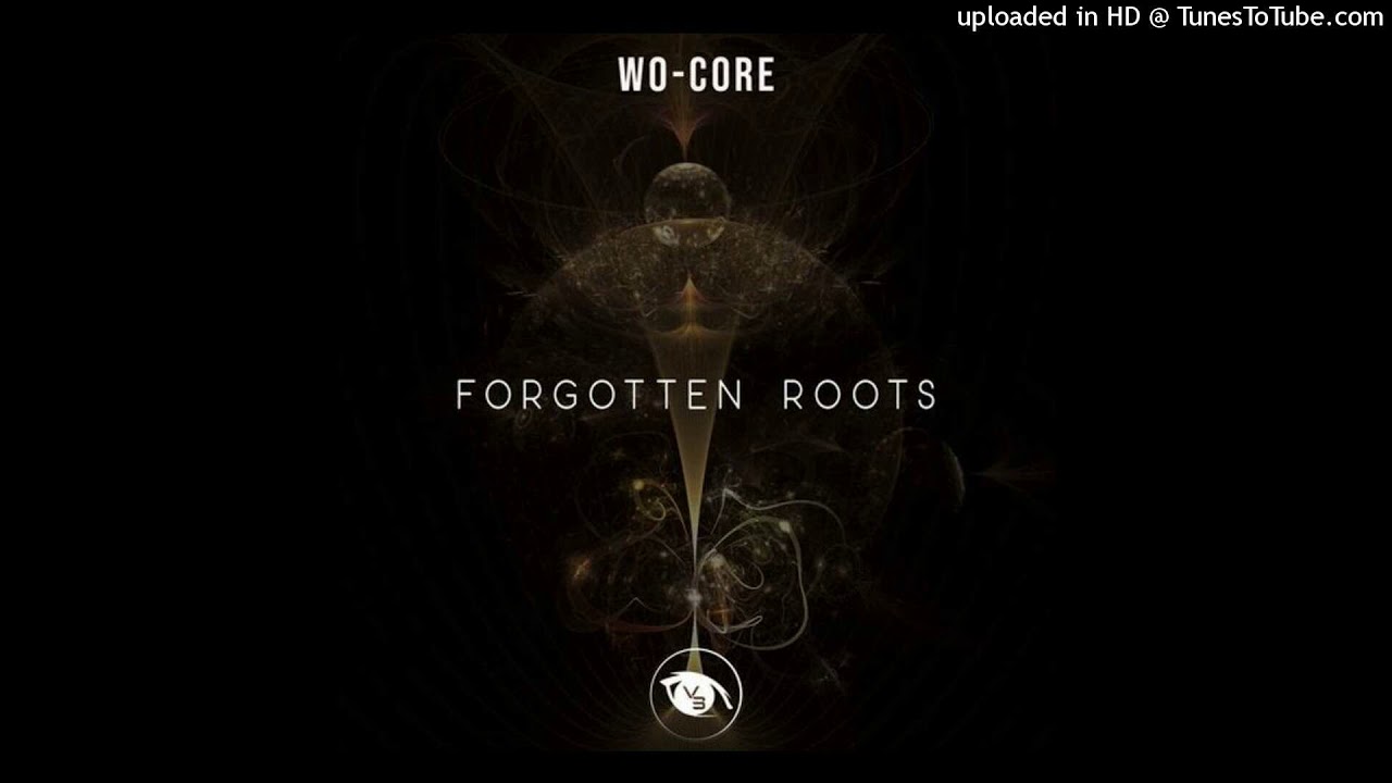 Wo-Core - Forgotten Roots (Original Mix) - YouTube