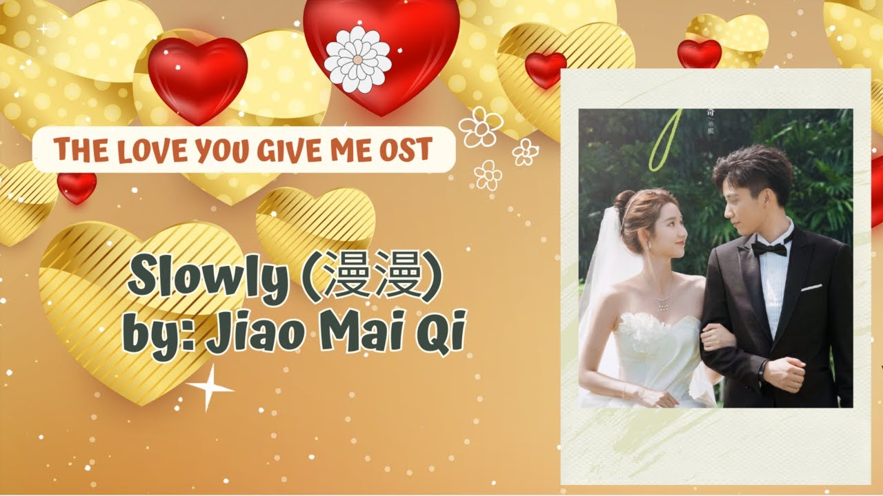 Slowly (漫漫) by: Jiao Mai Qi - The Love You Give Me OST - YouTube
