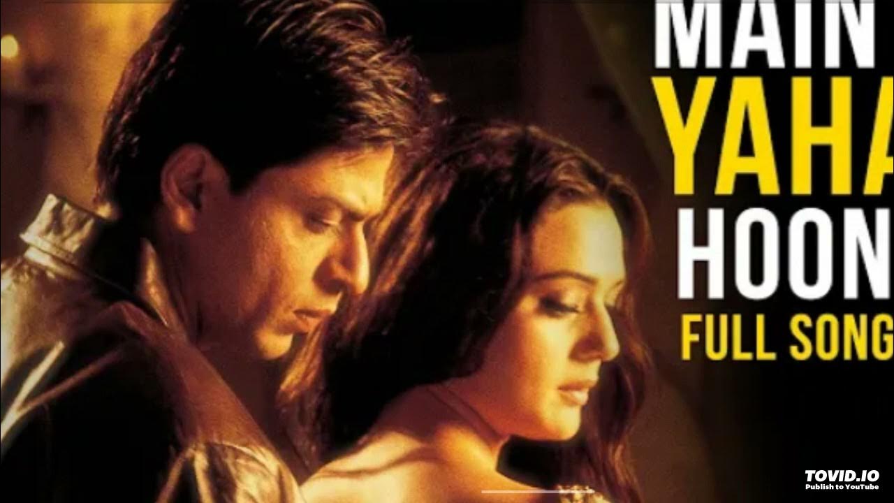 Main Yahaan Hoon - Full Song | Veer-Zaara | Shah Rukh Khan | Preity Zinta | Udit Narayan - YouTube