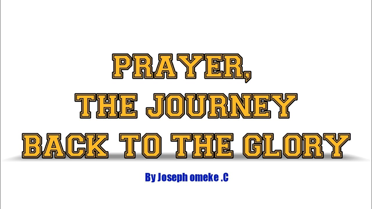 Prayer, the journey back to the Glory by Joseph omeke. C - YouTube
