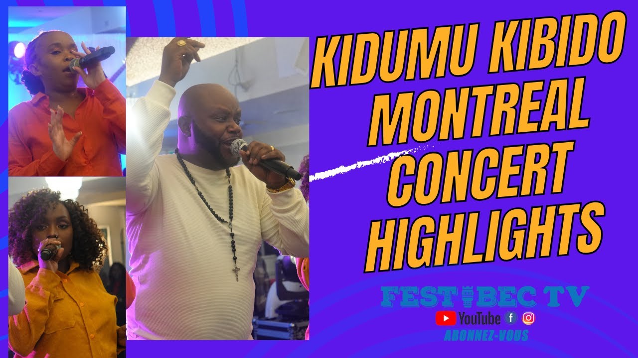 MONTREAL: KIDUMU KIBIDO CONCERT HIGHLIGHTS DANCE 🔥🔥🔥🔥 - YouTube