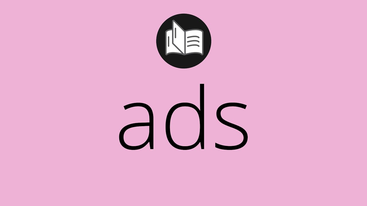 What ADS means • Meaning of ADS • What is the meaning of ADS • ads ...
