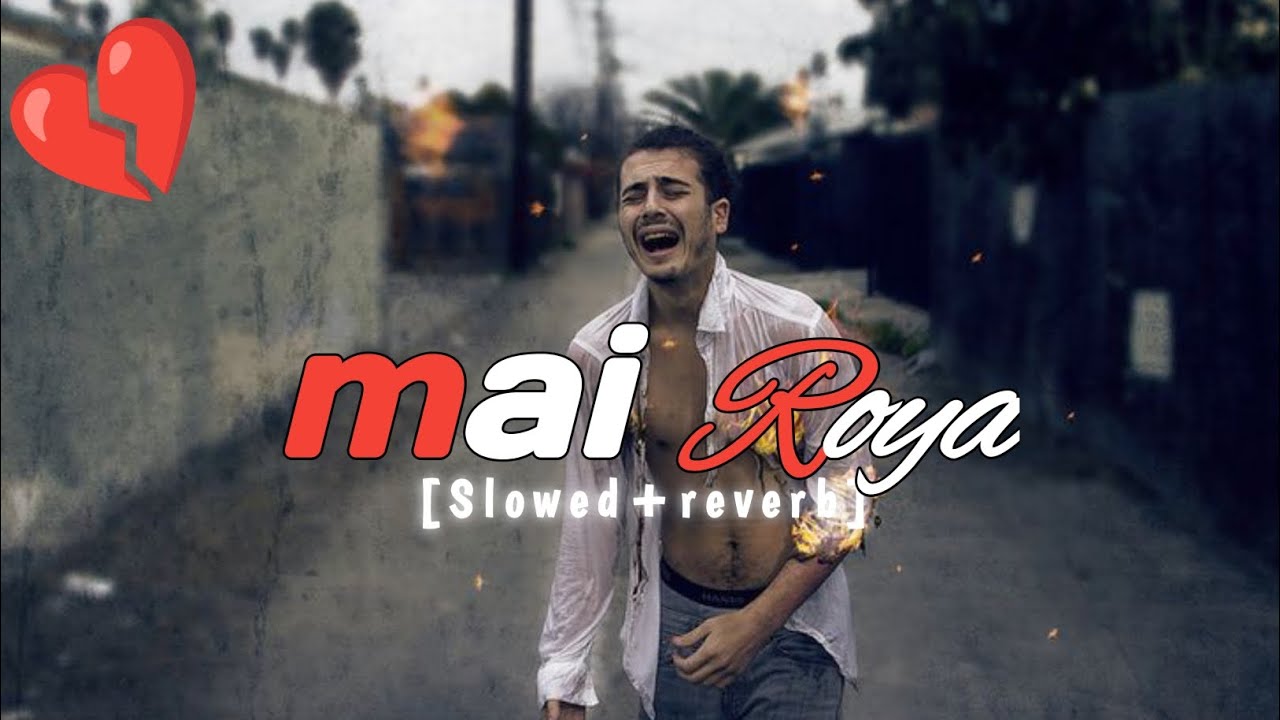 Mai Roya - [slowed+reverb] new sad Lo-fi song || broken heart song ...