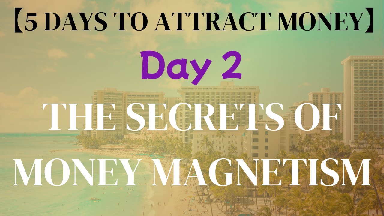 5 Days to Attract Money: Day 2 The Secrets of Money Magnetism - YouTube